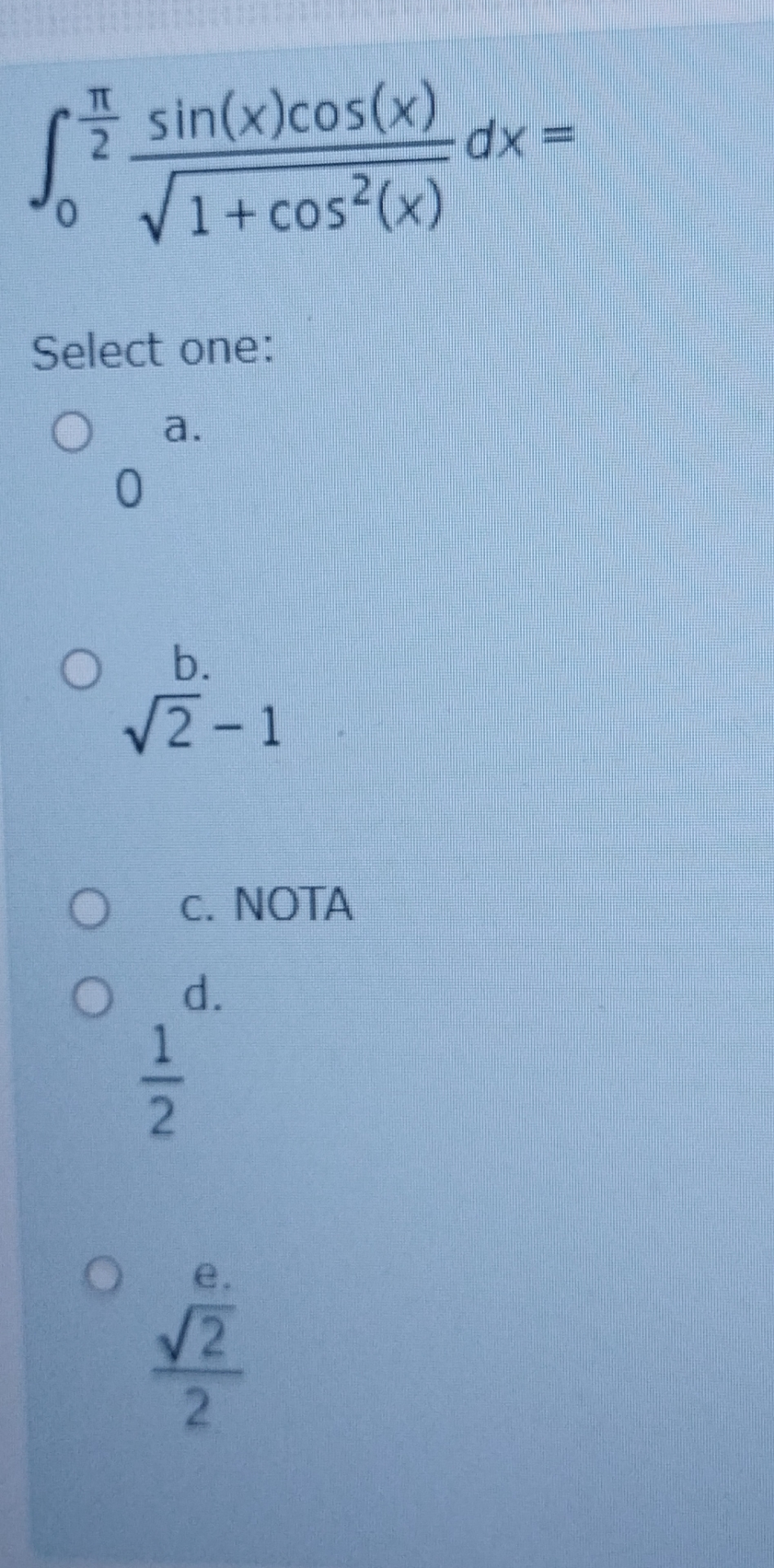 ∫0π2sin(x)cos(x)1+cos2(x)2dx=Select one:a. 0b.22-1c. | Chegg.com