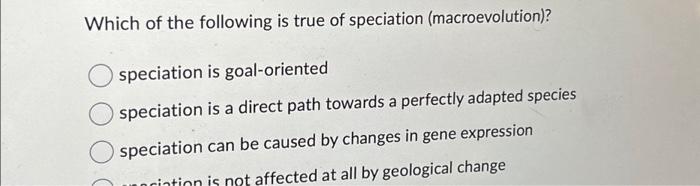Solved Which of the following is true of speciation | Chegg.com
