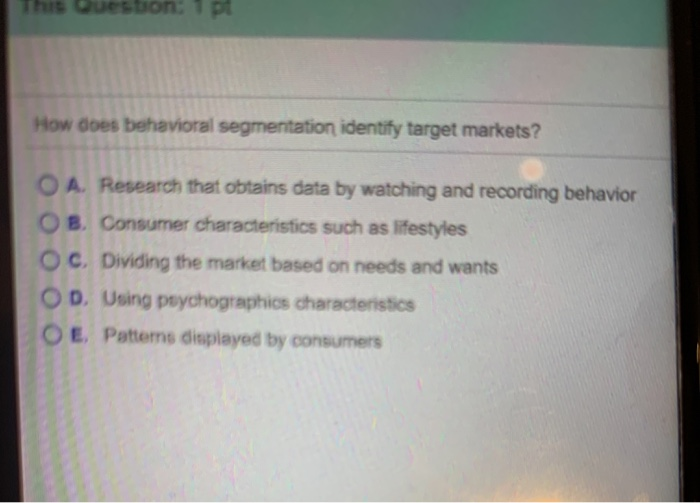 Solved This Question: 1pt How does behavioral segmentation | Chegg.com