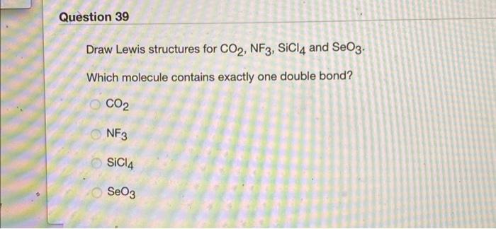 Solved Draw Lewis structures for CO2,NF3,SiCl4 and SeO3. | Chegg.com