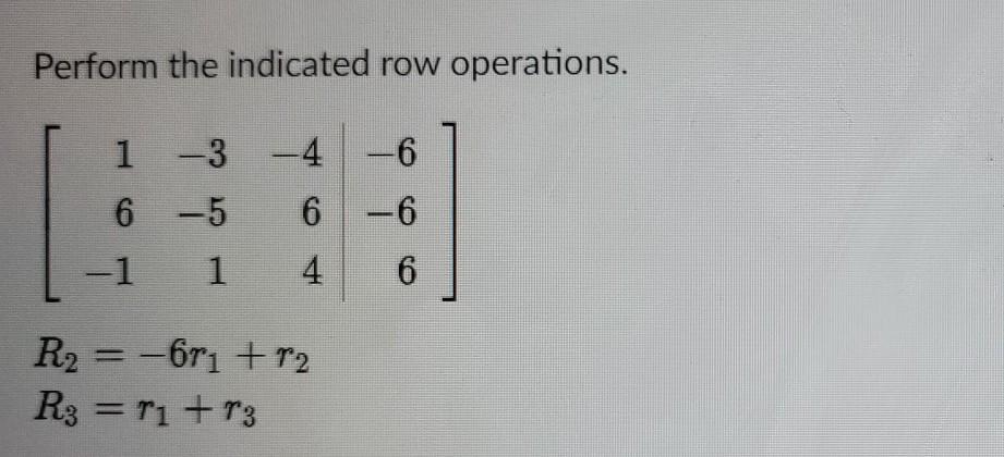 Solved Perform the indicated row operations. 1 -3 -3 -4 -6 6 | Chegg.com