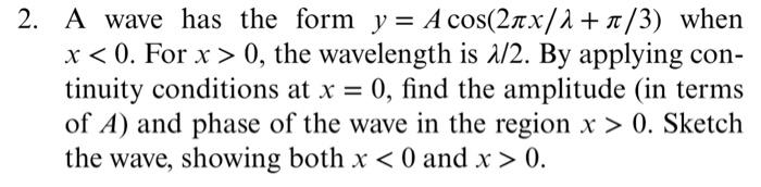 Solved 2. A wave has the form y=Acos(2πx/λ+π/3) when x