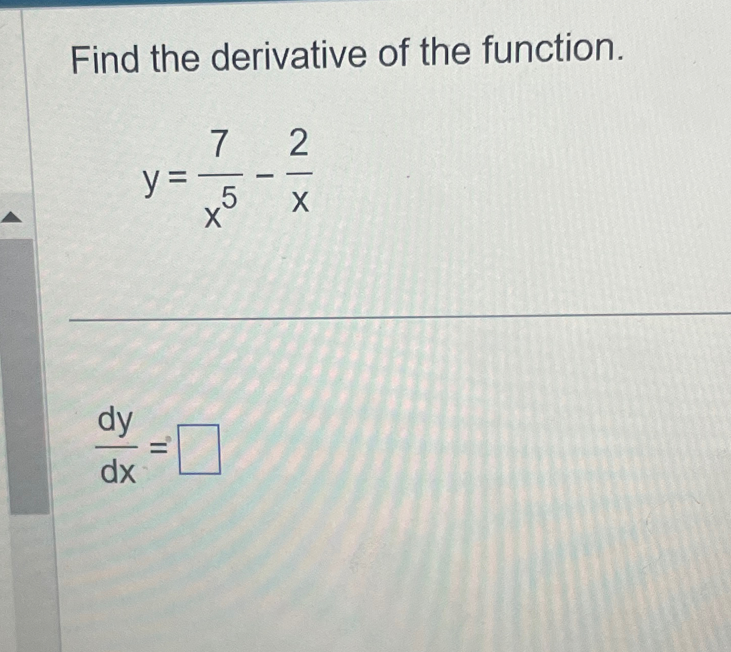 Solved Find the derivative of the function.y=7x5-2xdydx= | Chegg.com