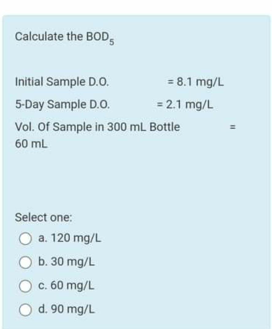 Solved Calculate the BODS Initial Sample D.O. 8.1 mg/L 5-Day | Chegg.com