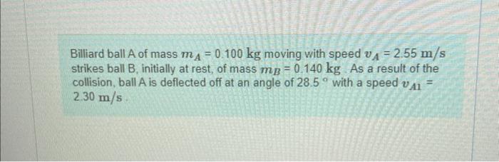 Solved Billiard ball A of mass mA=0.100 kg moving with speed | Chegg.com