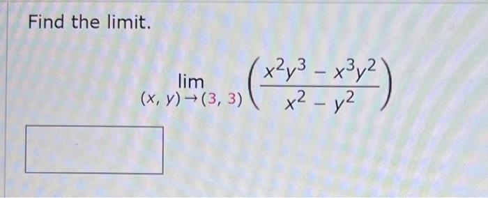 Solved Find the limit. lim(x,y)→(3,3)(x2−y2x2y3−x3y2) | Chegg.com