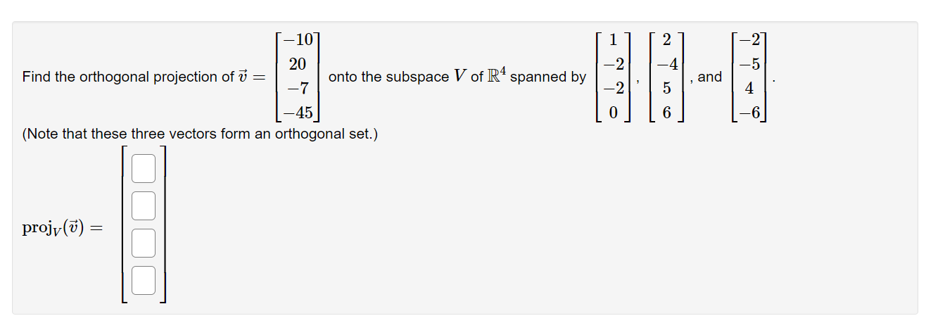 Solved Find the orthogonal projection of vec(v)=[-1020-7-45] | Chegg.com