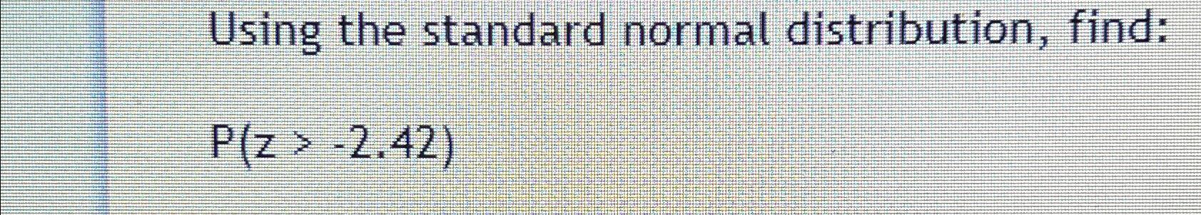Solved Using the standard normal distribution, | Chegg.com