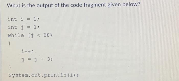 Solved What is the output of the code fragment given below? | Chegg.com