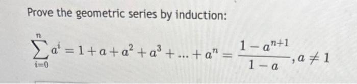 Solved Prove the geometric series by induction: | Chegg.com