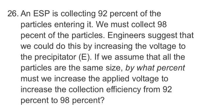 Solved 26. An ESP is collecting 92 percent of the particles | Chegg.com