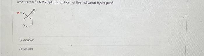 Solved What is the 1H NMR splitting pattem of the indicated | Chegg.com