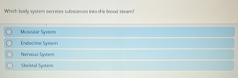 Solved Which body system secretes substances into the blood | Chegg.com