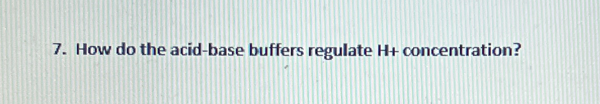 Solved How do the acid-base buffers regulate H+ | Chegg.com