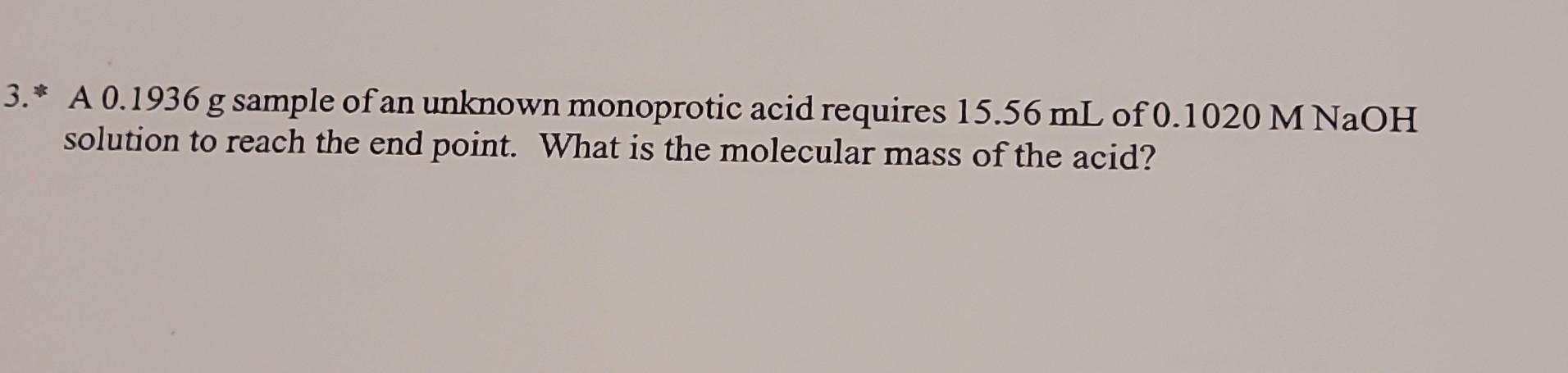 Solved * A 0.1936 g sample of an unknown monoprotic acid | Chegg.com