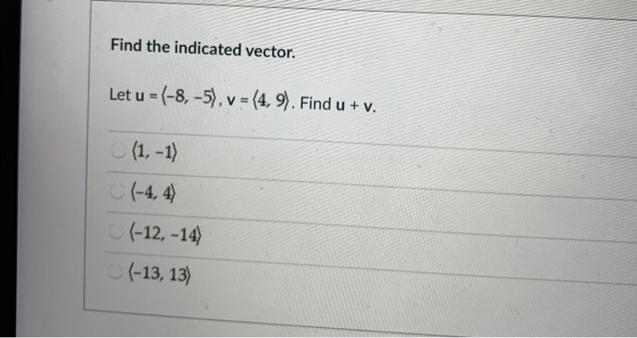 Solved Find the indicated vector. Let u = (-8,-5), v = (4, | Chegg.com