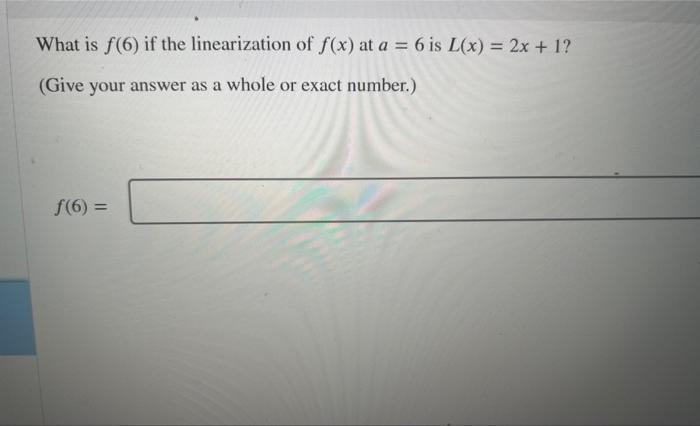 Solved What is f(6) if the linearization of f(x) at a=6 is | Chegg.com