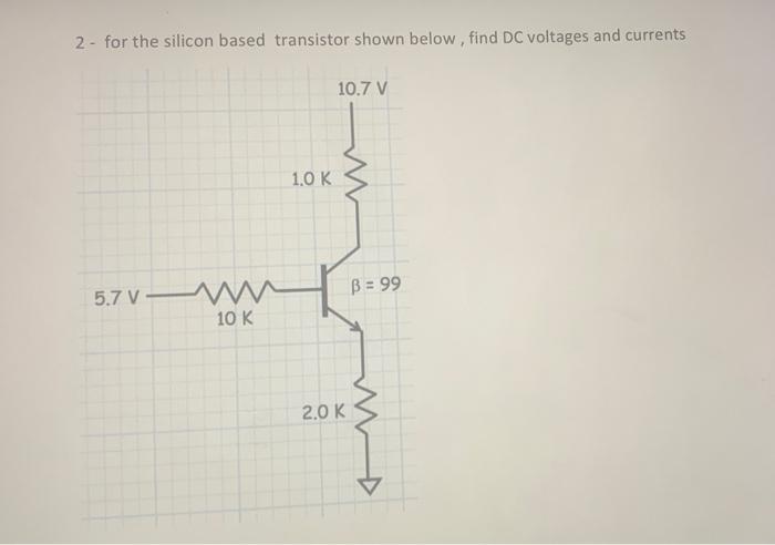 Solved 2 - for the silicon based transistor shown below, | Chegg.com