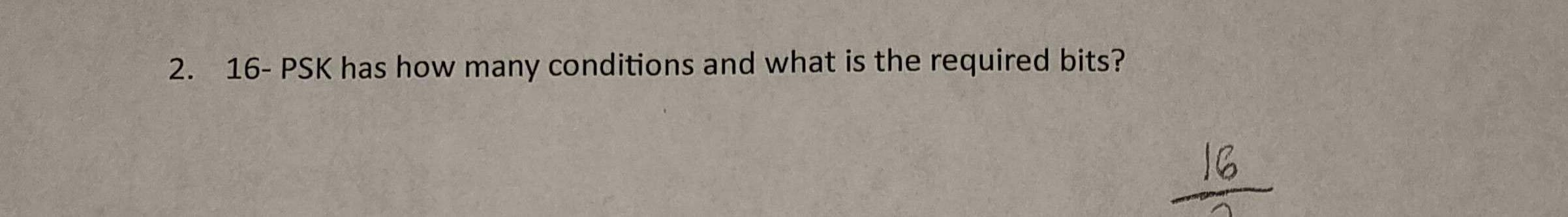 Solved 16- ﻿PSK has how many conditions and what is the | Chegg.com