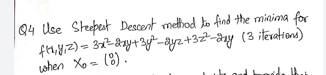 Solved Q4 Use Steepest Descent method to find the minima for | Chegg.com