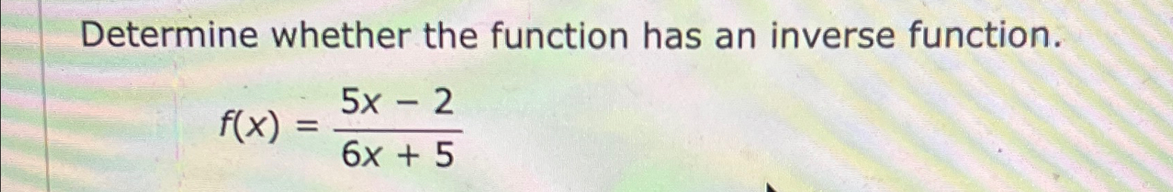 Solved Determine Whether The Function Has An Inverse