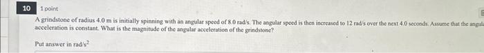 Solved A grindstone of radius 4.0 m is initially spinning | Chegg.com