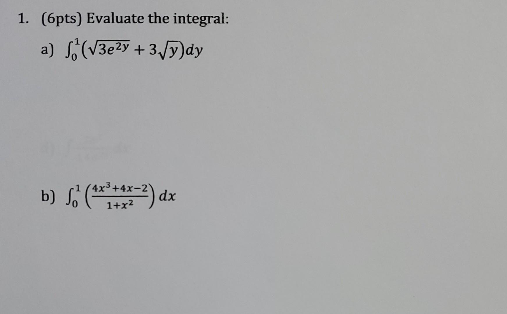 Solved 1. (6pts) Evaluate the integral: a) ∫01(3e2y+3y)dy b) | Chegg.com