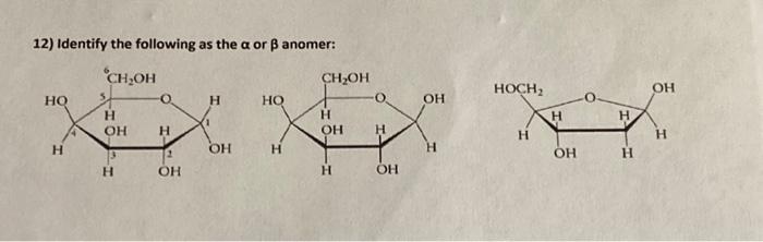 Solved 12 Identify The Following As The α Or β Anomer