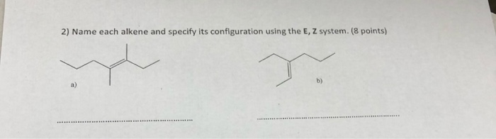 Solved 2) Name each alkene and specify its configuration | Chegg.com