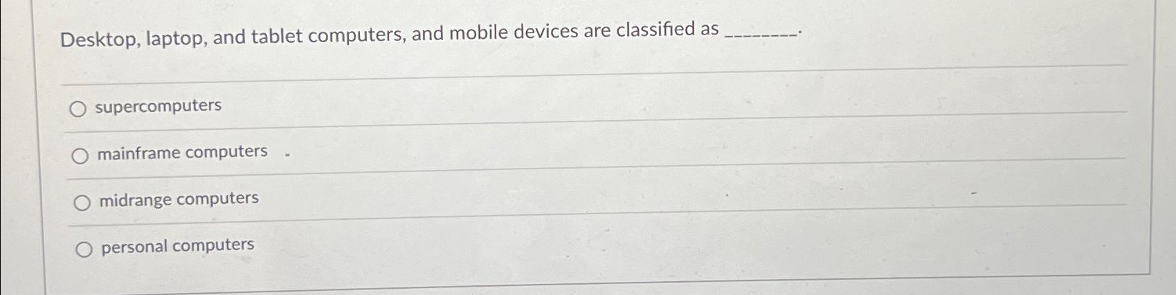 Solved Desktop, laptop, and tablet computers, and mobile | Chegg.com
