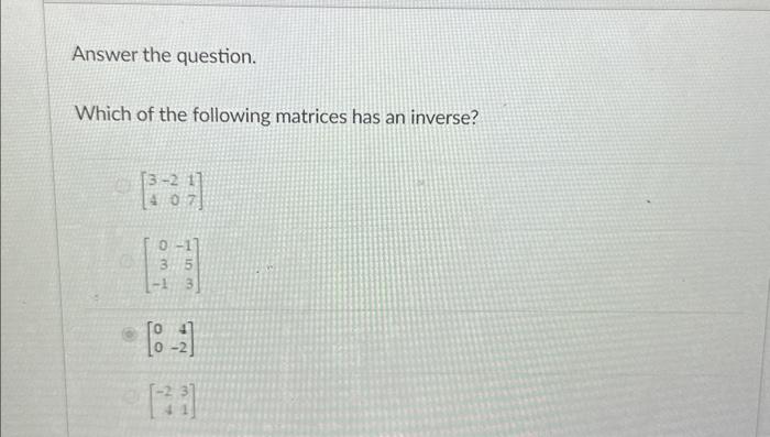 Solved Which of the following matrices has an inverse? | Chegg.com