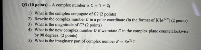 Solved Q3 (10 points) - A complex number is C=1+2j. 1) What | Chegg.com