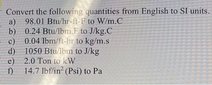Solved Convert the following quantities from English to SI | Chegg.com