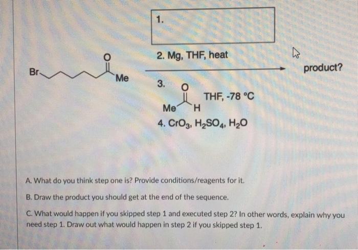 Solved 1. 2. Mg, THF, heat Br product? Me 3. o THF, -78 °C | Chegg.com