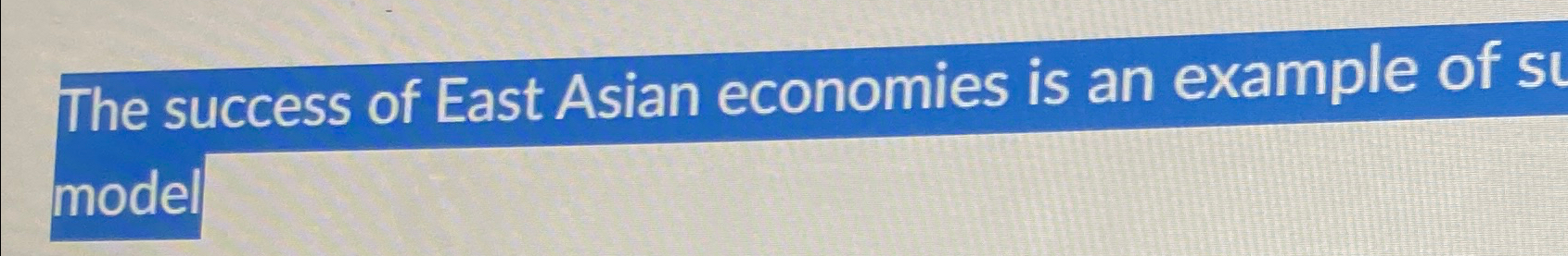 Solved The success of East Asian economies is an example of | Chegg.com