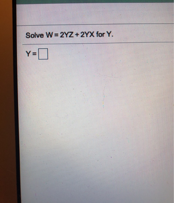Solved Solve W= 2YZ + 2YX for Y. Y = | Chegg.com