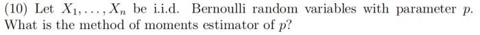Solved (10) Let X1,…,Xn be i.i.d. Bernoulli random variables | Chegg.com