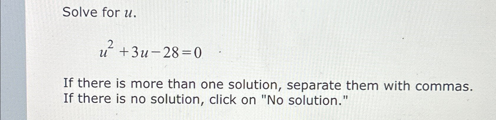 Solved Solve for u.u2+3u-28=0If there is more than one | Chegg.com
