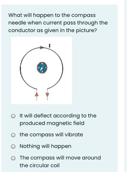 Solved What will happen to the compass needle when current | Chegg.com