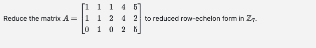 Solved Reduce the matrix A=[111451124201025] ﻿to reduced | Chegg.com
