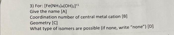 Solved 3) For: [Fe(NH3)4(OH)2]+1 Give the name [A] | Chegg.com