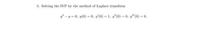 Solved 5. Solving the IVP by the method of Laplace transform | Chegg.com