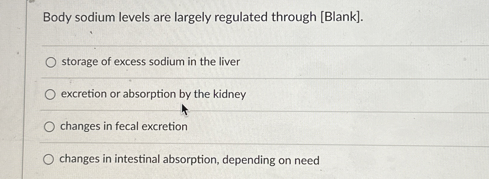 Solved Body sodium levels are largely regulated through | Chegg.com
