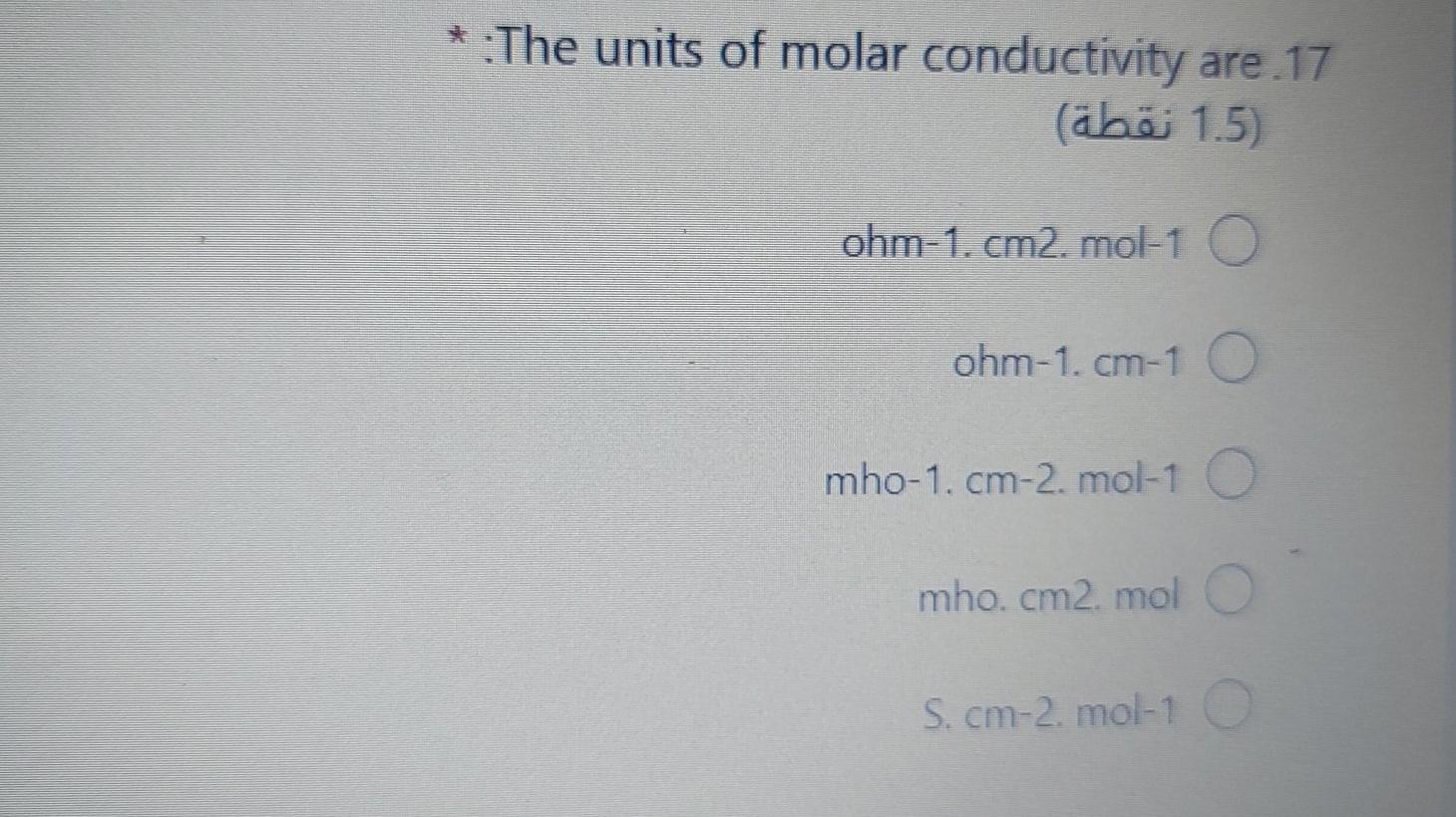 Solved * The units of molar conductivity are 17 () 1.5 نقطة) | Chegg.com
