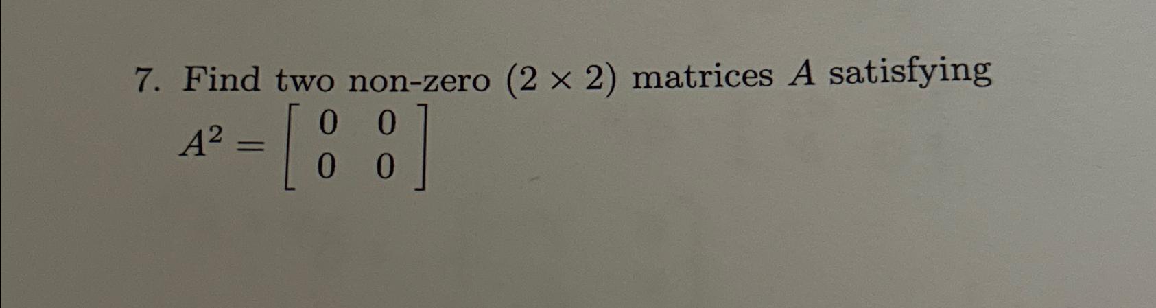 Solved Find two non-zero (2×2) ﻿matrices A | Chegg.com