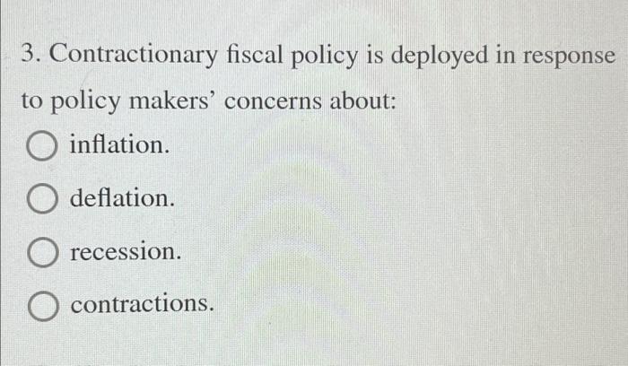 Solved 3. Contractionary fiscal policy is deployed in | Chegg.com