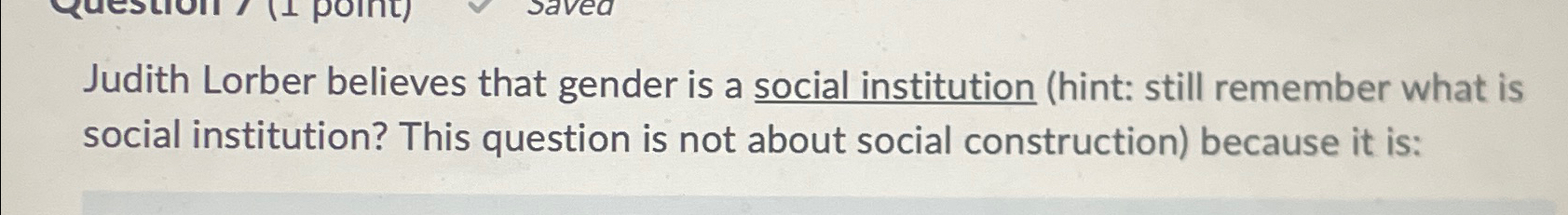 Solved Judith Lorber believes that gender is a social | Chegg.com