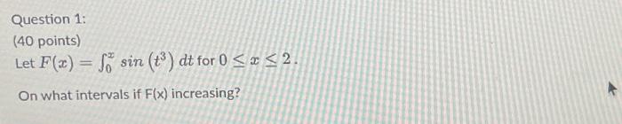 Question 1: (40 points) Let F(x)=∫0xsin(t3)dt for | Chegg.com