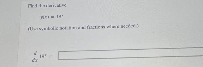 Solved Find the derivative. y(x)=19x (Use symbolic notation | Chegg.com