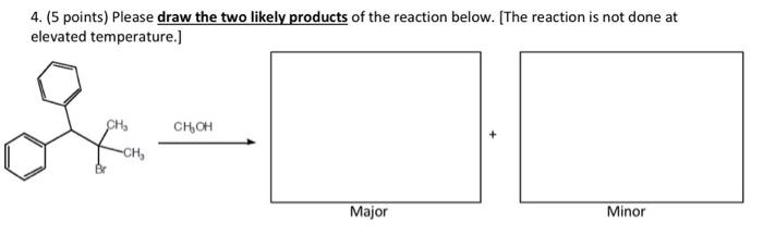 Solved 4. (5 points) Please draw the two likely products of | Chegg.com